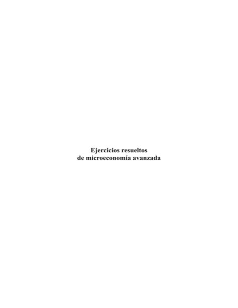 Ejercicios resueltos de microeconomía avanzada