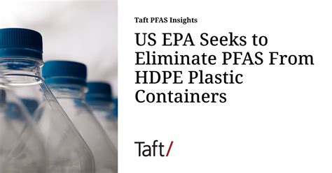 Us Epa Seeks To Eliminate Pfas From Hdpe Plastic Containers Taft Pfas