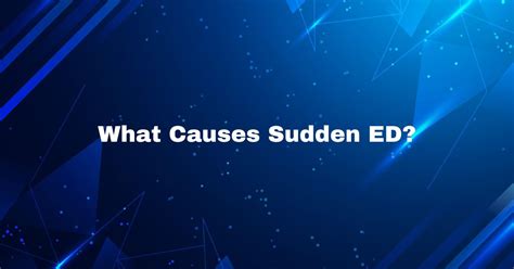 Sudden Erectile Dysfunction Unraveling The Mystery Behind Impotence Gallo Research🔸