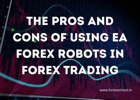 The Pros And Cons Of Using EA Forex Robots In Trading What You Need To