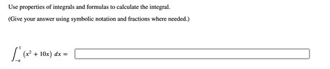 Solved Use Properties Of Integrals And Formulas To Calculate Chegg