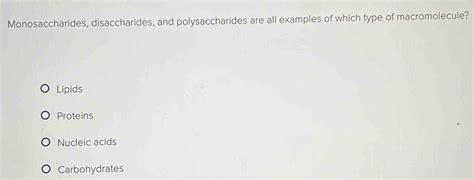 Solved Monosaccharides Disaccharides And Polysaccharides Are All