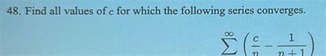 Answered 48 Find All Values Of C For Which The Following Series Kunduz