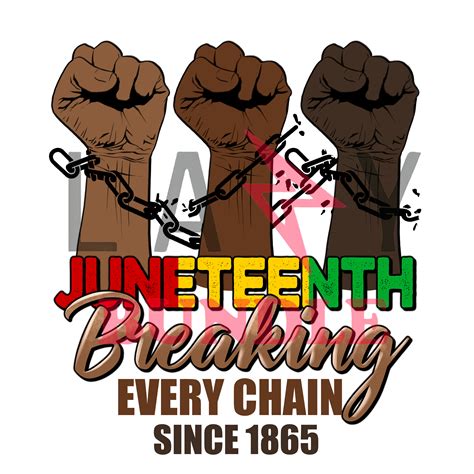 Breaking Every Chain Since Png Juneteenth Design Png Afric Inspire