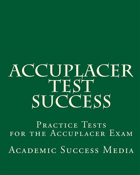 Accuplacer Test Success Practice Tests For The Accuplacer Exam Media Academic Success