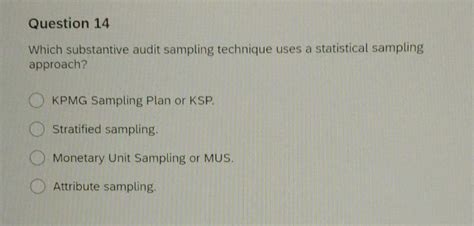 Solved Question 14 Which Substantive Audit Sampling Technique Uses