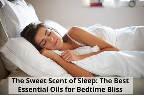 The Sweet Scent Of Sleep The Best Essential Oils For Bedtime Bliss