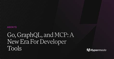 Go Graphql And Mcp A New Era For Developer Tools Hypermode