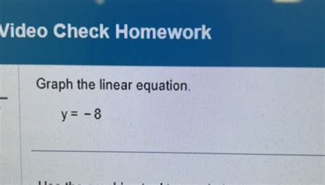 Video Check Homework Graph The Linear Studyx