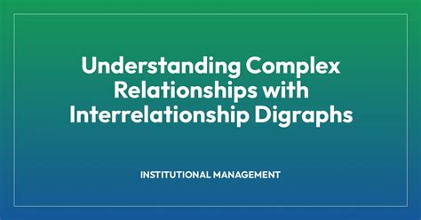 Understanding Complex Relationships With Interrelationship Digraphs • Teachers Institute