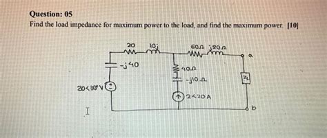 Solved Question 05 Find The Load Impedance For Maximum Chegg Com