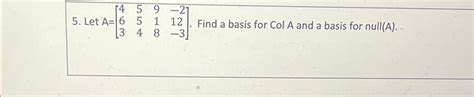 Solved Let A=[459-265112348-3]. ﻿Find a basis for ColA and a | Chegg.com