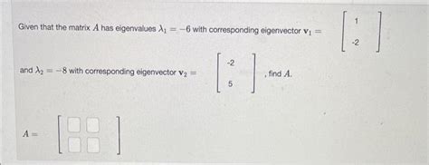 solved given that the matrix a has eigenvalues λ1 −6 with