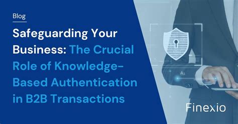 The Crucial Role Of Knowledge Based Authentication In B2b Transactions