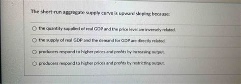 The Short Run Aggregate Supply Curve Is Upward Sloping Because Economics