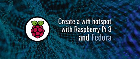 Create A Wifi Hotspot With Raspberry Pi And Fedora Fedora Magazine