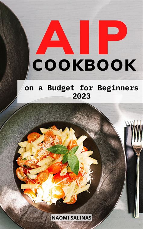 Aip Cookbook On A Budget For Beginners 2023 Healthy Paleo Recipes To