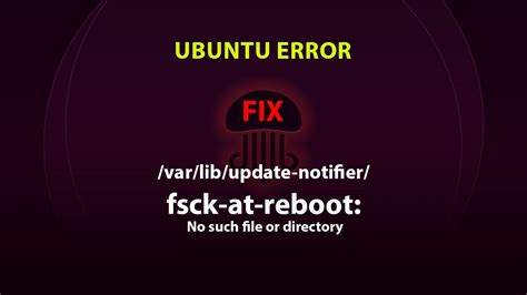 Ubuntu Fix Cat Varlibupdate Notifierfsck At Reboot No Such File