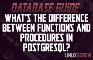 PostgreSQL Difference Between Stored Functions Procedures