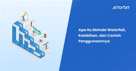 Apa Itu Metode Waterfall Kelebihan Dan Contoh Penggunaan