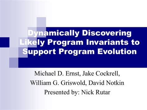 Dynamically Discovering Likely Program Invariants To Support Program