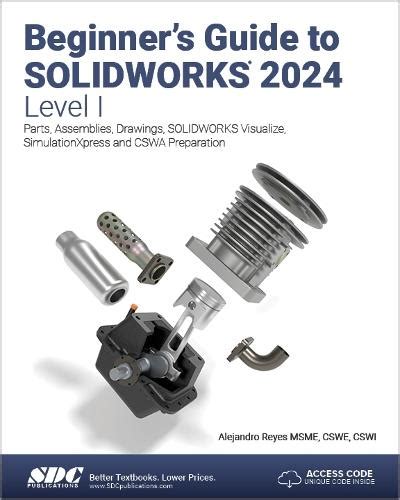 Beginner S Guide To SOLIDWORKS Level I Parts Assemblies Drawings SOLIDWORKS Visualize