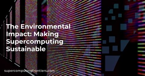The Environmental Impact Making Supercomputing Sustainable