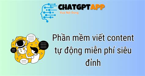 Phần Mềm Viết Content Tự động Miễn Phí Siêu đỉnh Chatgptapp Vn