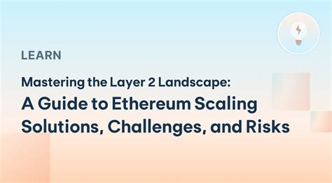 Mastering The Layer 2 Landscape A Guide To Ethereum Scaling Solutions Challenges And Risks