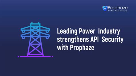 Leading Power Industry Strengthens Api Security With Prophaze Prophaze