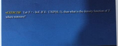 Solved Exercise Let Y−inx If X∼unif01 Then What Is