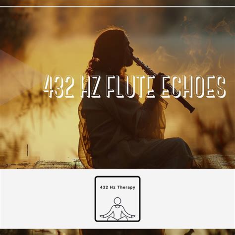 ‎432 Hz Flute Echoes A Journey Of Serenity Album By 432 Hz Therapy