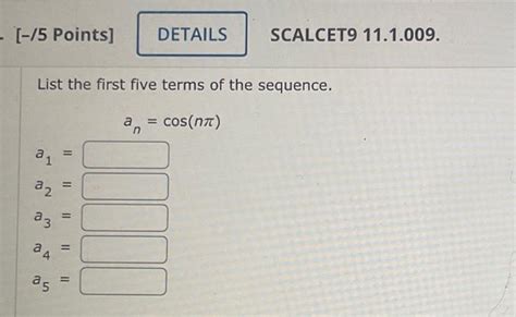Solved List the first five terms of the sequence an cos nπ Chegg