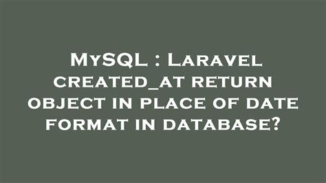 Mysql Laravel Createdat Return Object In Place Of Date Format In