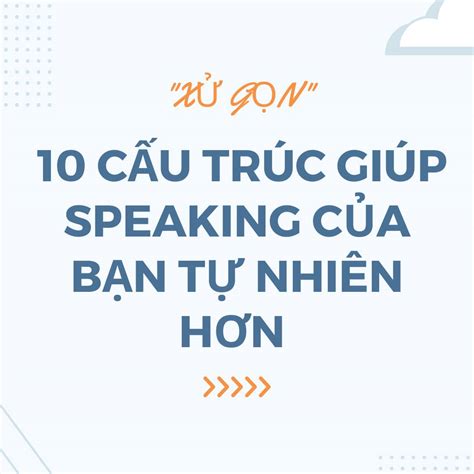 XỬ GỌn 10 CẤu TrÚc GiÚp Speaking CỦa Ielts Hien Nguyen