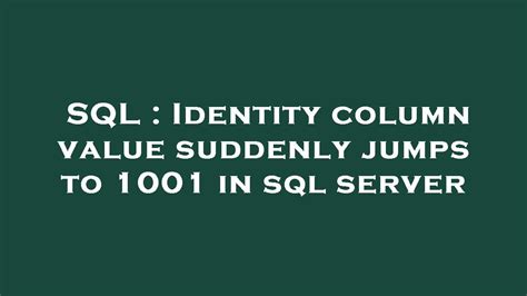 Sql Identity Column Value Suddenly Jumps To 1001 In Sql Server Youtube