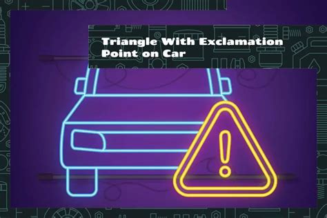 Triangle With Exclamation Point On Car What Does It Mean Upgraded