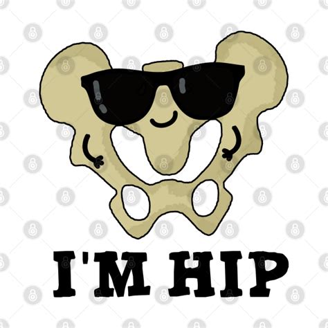 Im Hip Cute Hipbone Anatomy Pun Hip Pun T Shirt Teepublic