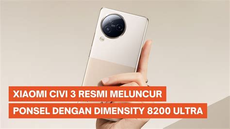 Video Xiaomi Civi 3 Resmi HP Pertama Mediatek Dimensity 8200 Ultra