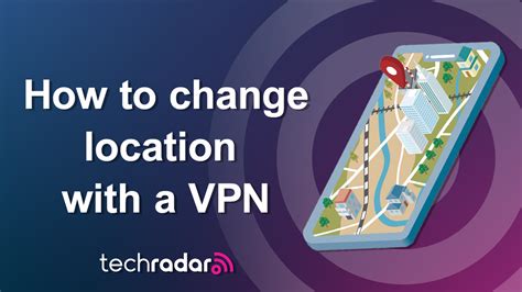 How To Change Location And IP Address With A VPN TechRadar
