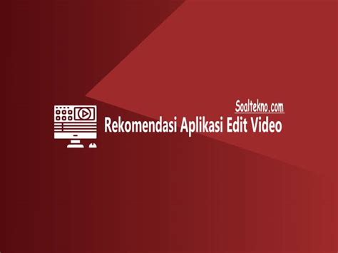 Terbaru 7 Rekomendasi Aplikasi Edit Video Di Android Terpopuler