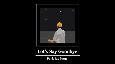 Vietsub Let s Say Goodbye 헤어지자 말해요 Park Jae Jung 박재정 YouTube