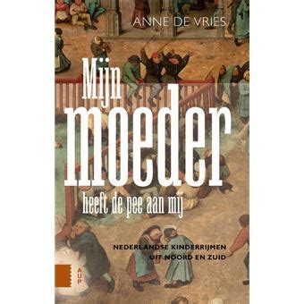 Mijn Moeder Heeft De Pee Aan Mij Nederlandse Kinderrijmen Uit Noord En Zuid Broch Vries