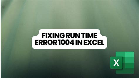 Resolve Excel Run Time Error 1004 Troubleshooting Guide