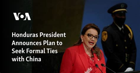 Honduras President Announces Plan To Seek Formal Ties With China