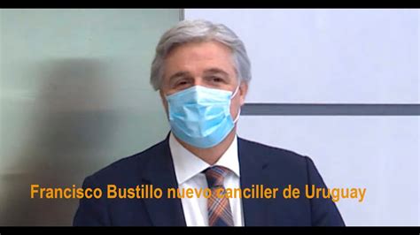 Habla Francisco Bustillo Nuevo Canciller De Uruguay Youtube