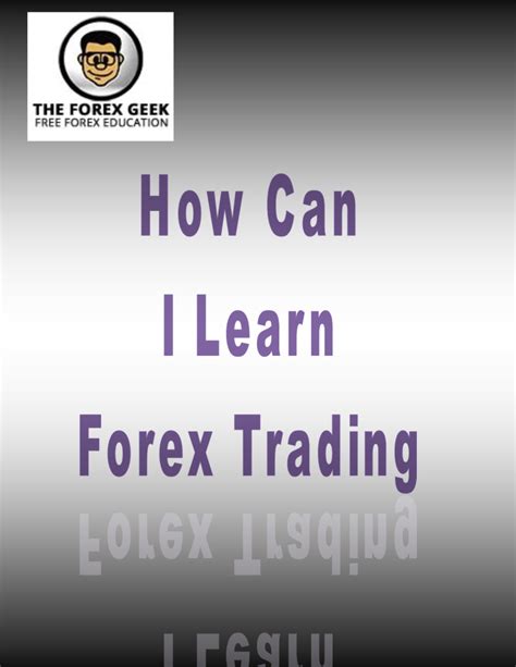How Can I Learn Forex Trading The Forex Geek
