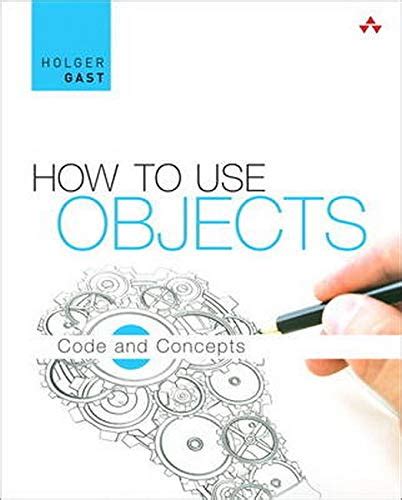 how to use objects code and concepts gast holger 9780321995544