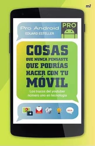 Cosas Que Nunca Pensaste Que Podrias Hacer Con Tu Mo De Pro Android
