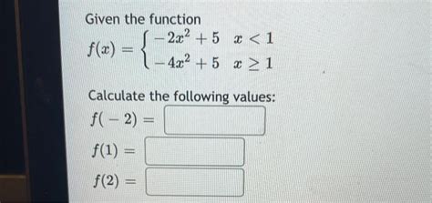 Solved Given the function f(x)={−2x2+5−4x2+5x
